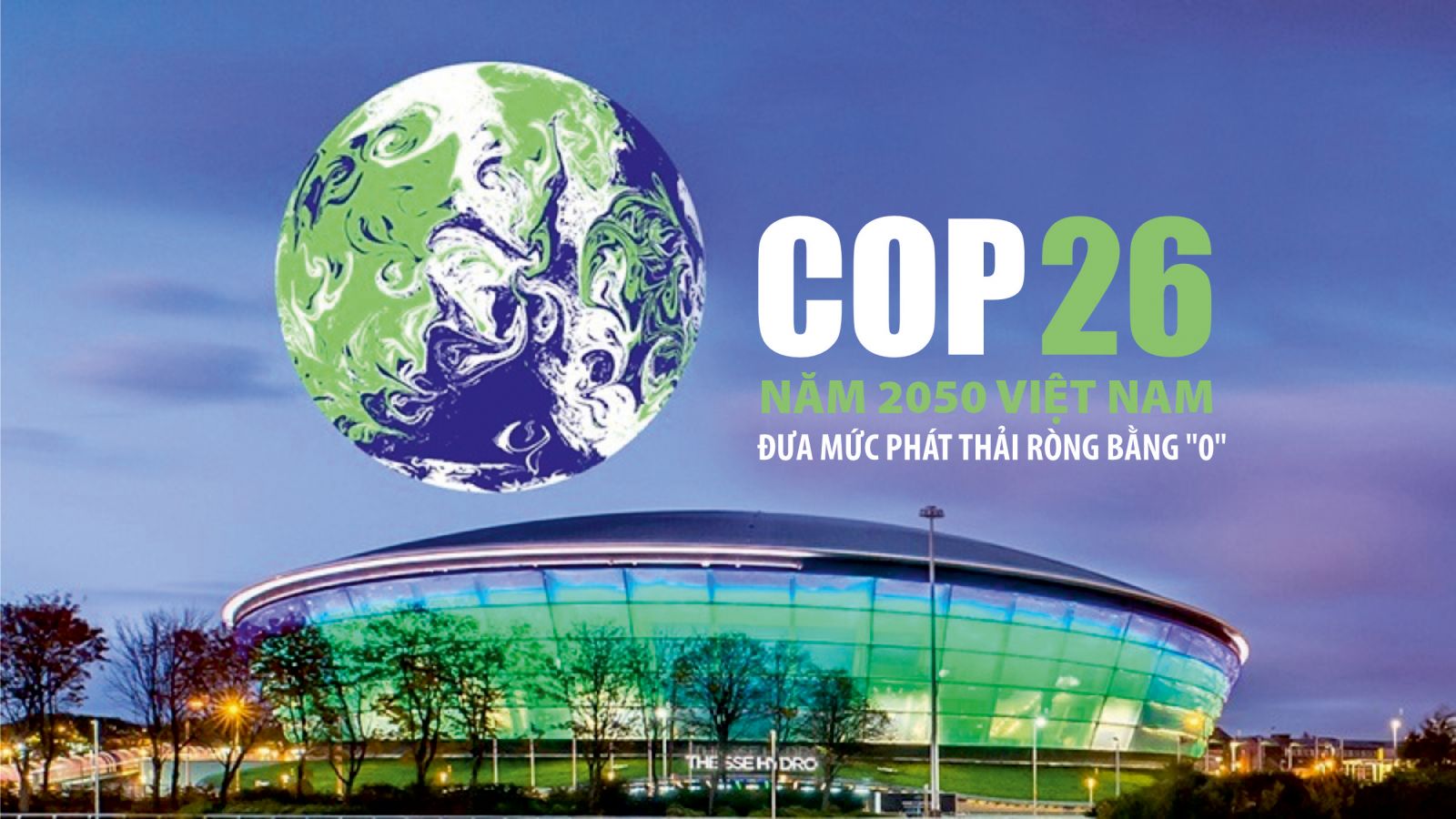 VIỆT NAM & COP26: CAM KẾT – DẤN BƯỚC